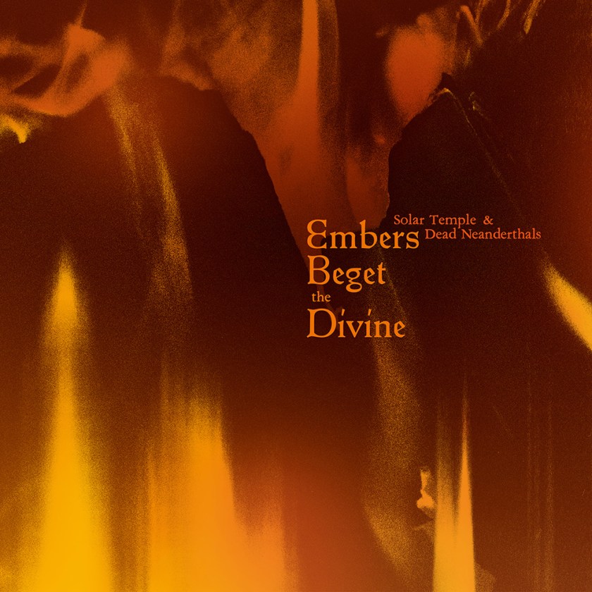 Solar Temple & Dead Neanderthals – Embers Beget the Divine (Review ...